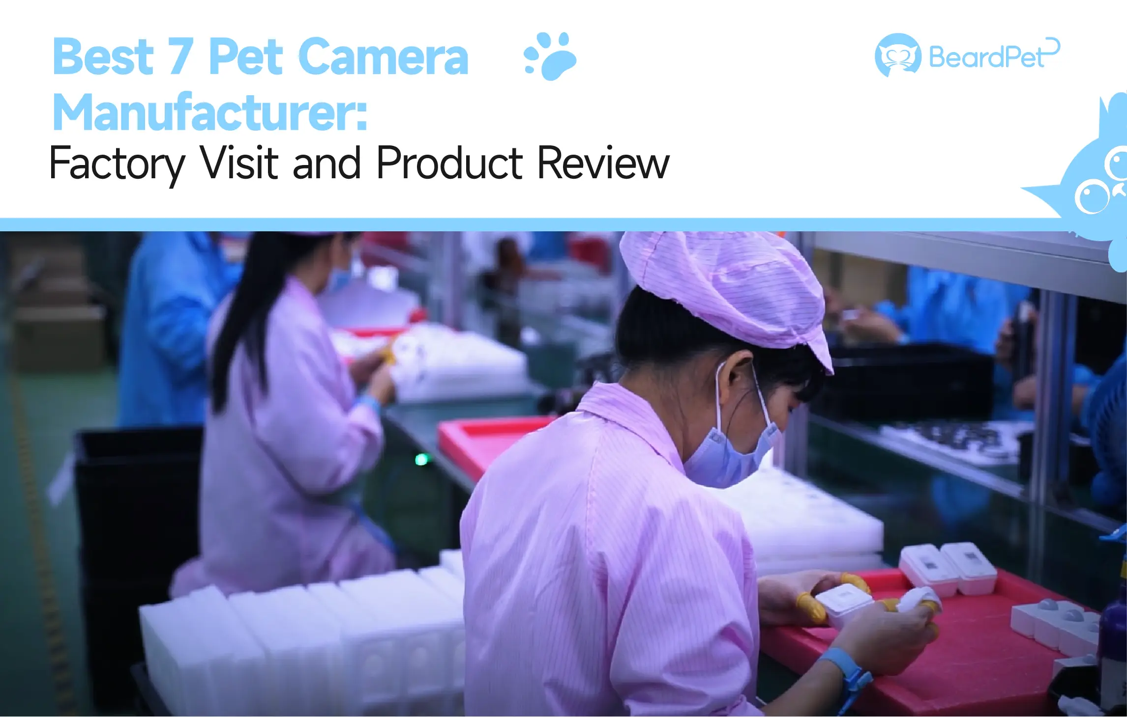 Best 7 Pet Camera Manufacturer: Factory Visit and Product Review